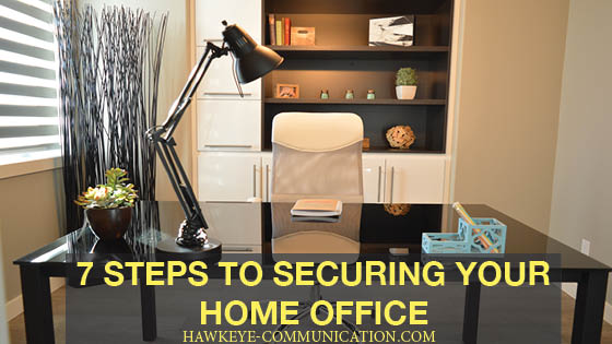 Secure Your Home Office | Tips | Iowa Secure Your Home Office | Tips | Iowa